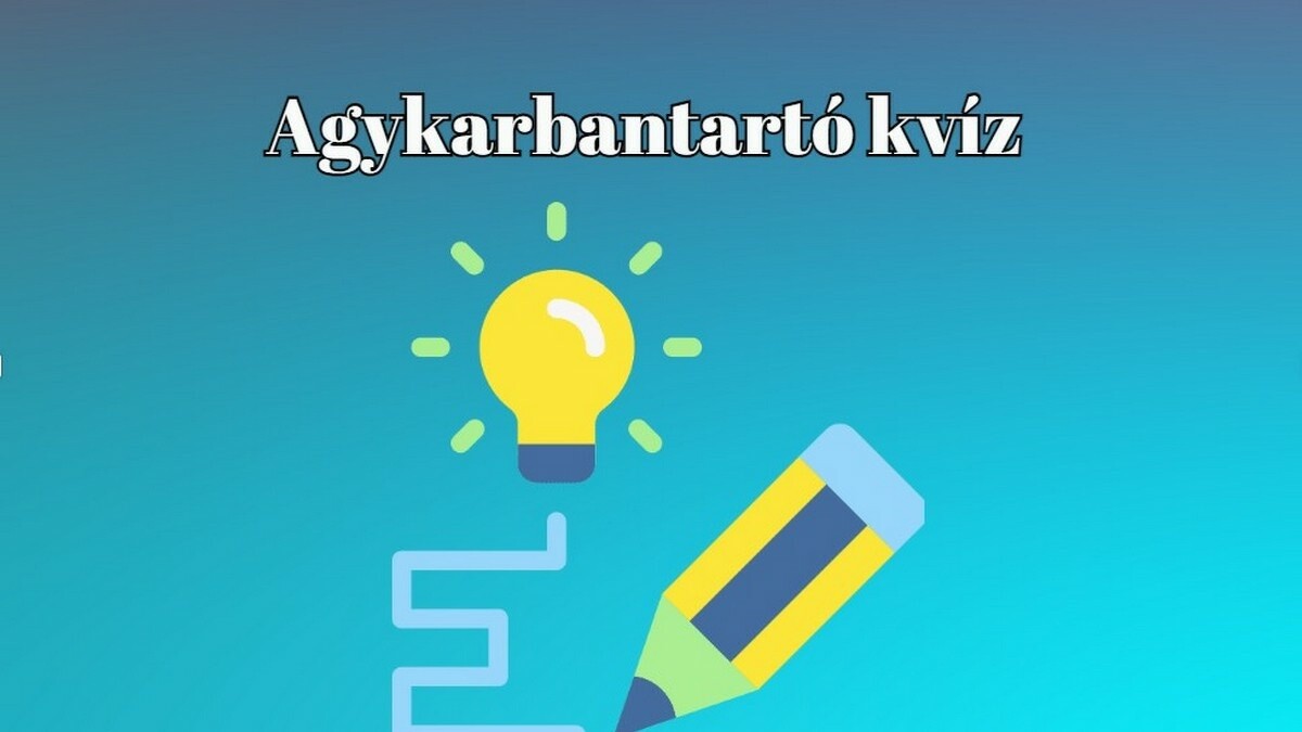 Agykarbantartó kvíz - Ha legalább kérdések felére tudod a választ ...